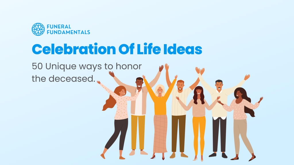 Celebration Of Life Ideas: 50 Unique Ways To Honor The Deceased